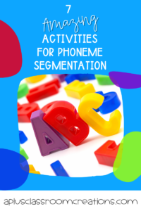 7 Amazing Activities for Phoneme Segmentation in First Grade - A Plus ...
